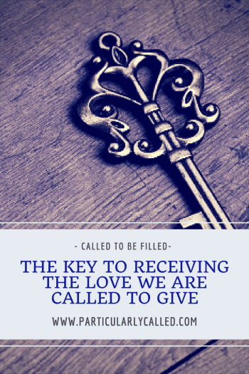 Called to be Filled – The Key to Receiving the Love we are Called to ...
