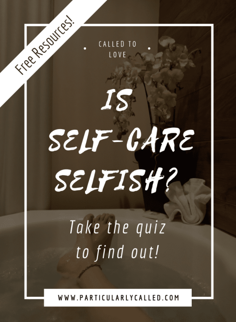 Is Self-Care Selfish? - 10 question quiz! - ParticularlyCALLED