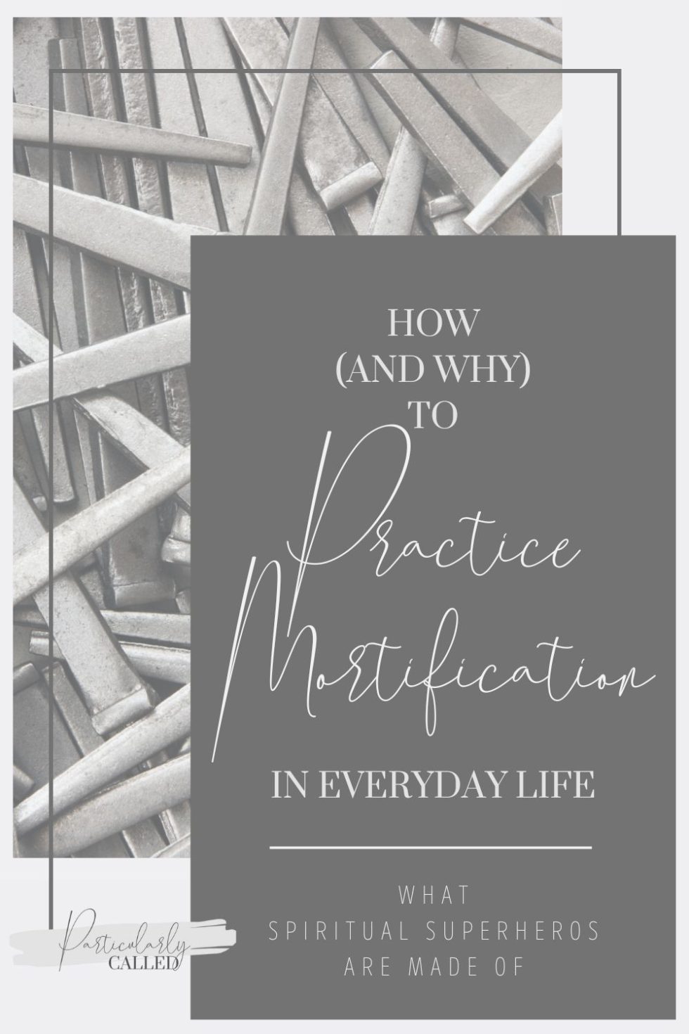How to Practice Mortification in Everyday Life - ParticularlyCALLED